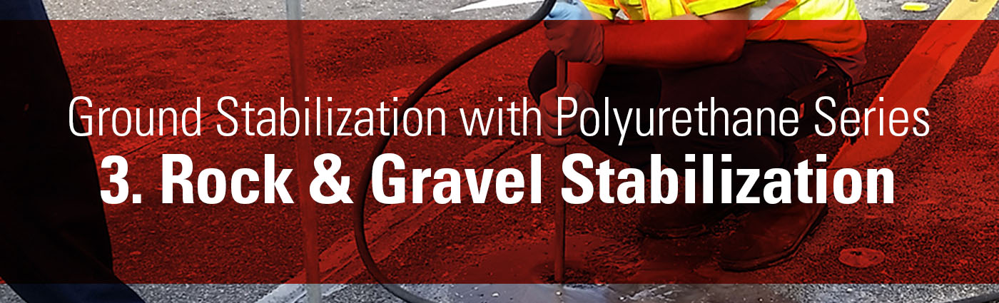 Ground Stabilization with Polyurethane Series - 3. Rock & Gravel Stabilization
